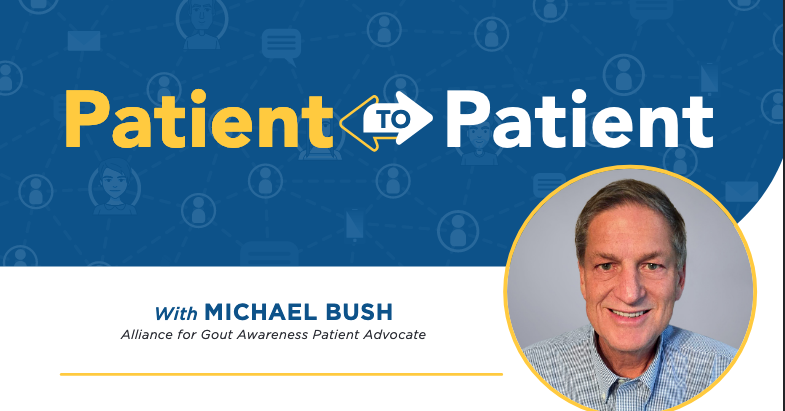 Patient to Patient with Michael Bush - Alliance for Gout Awareness